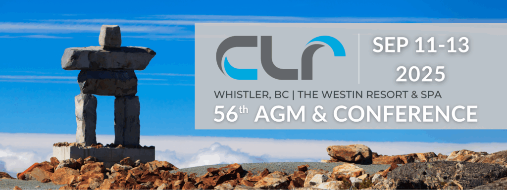 REGISTRATION NOW OPEN: CLR’s 56th AGM & Conference | September 11–13, 2025 | Whistler, BC ...